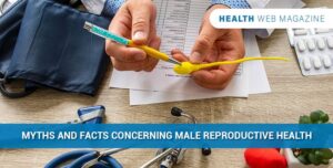 Male Reproductive Health: What Are The Myths and Facts!